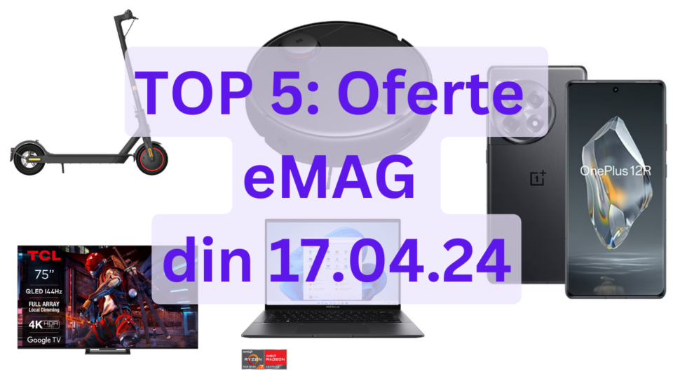 TOP 5: Oferte eMAG din 17.04.24 (cel mai ieftin televizor QLED pe ...