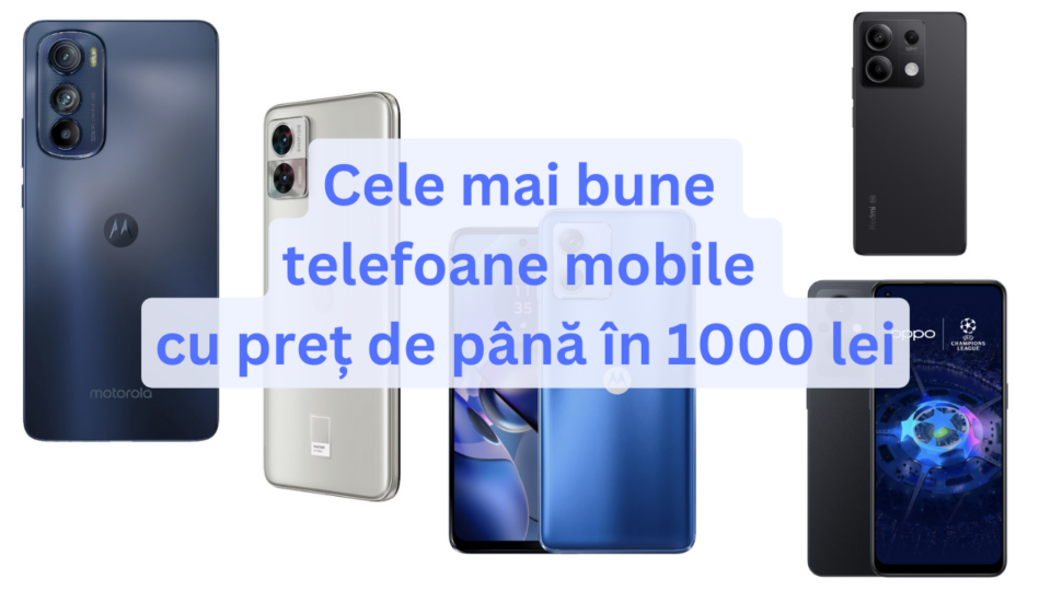 TOP 5: Cele mai bune telefoane mobile cu preț de până în 1000 lei - 06.24