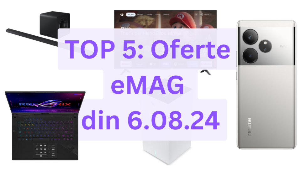 TOP 5: Oferte eMAG din 6.08.24 (unul dintre cele mai performante ...