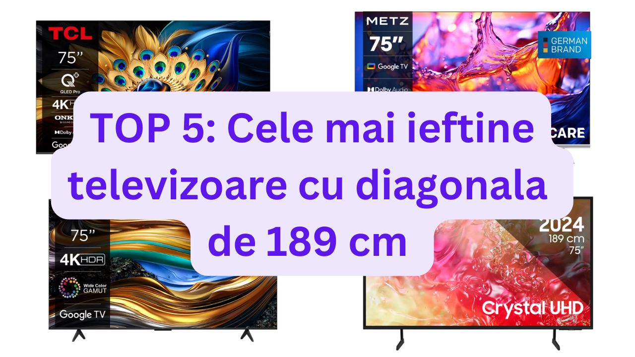 TOP 5: Cele mai ieftine televizoare cu diagonala de 189 cm - Black Friday 2024
