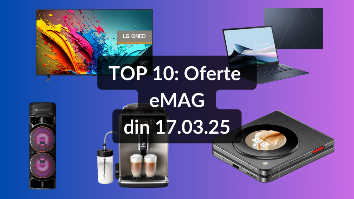 TOP 10: Oferte eMAG din 17.03.25 (cel mai ieftin smartphone pliabil cu ...